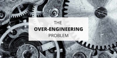 The Over-Engineering Problem (and How to Avoid It) - ProFocus ...