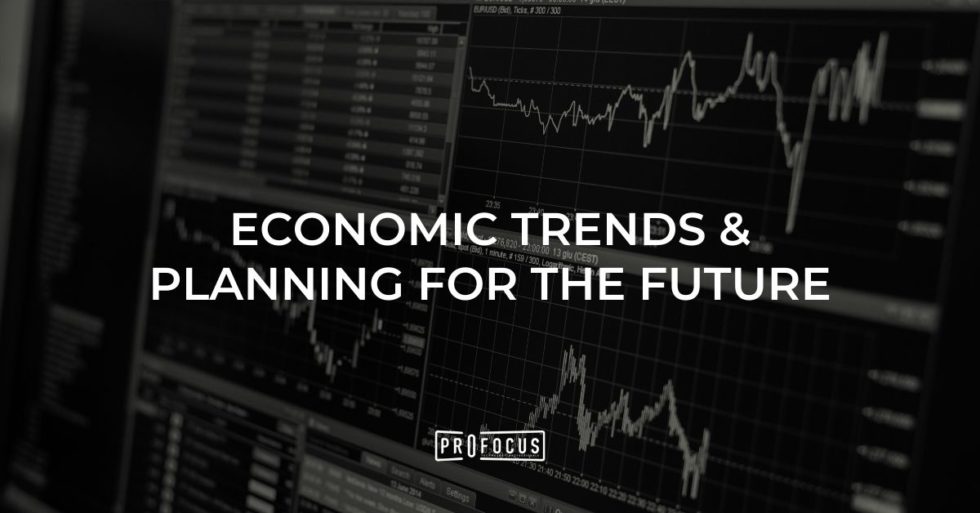 Economic Trends & Planning for the Future - ProFocus Technology - Open ...