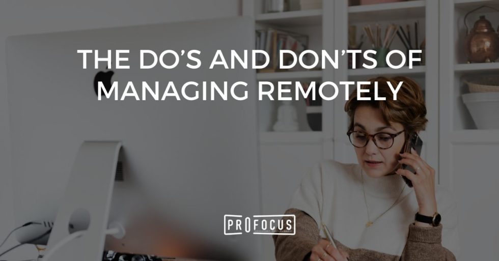 The Do’s and Don’ts of Managing Remotely - ProFocus Technology - Open ...