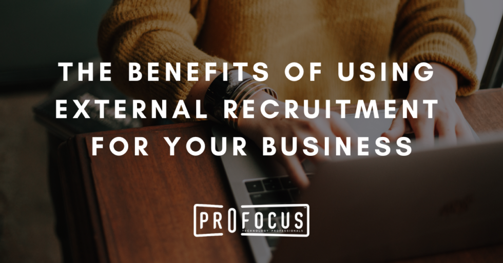 The Benefits of External Recruitment for Your Business - ProFocus ...