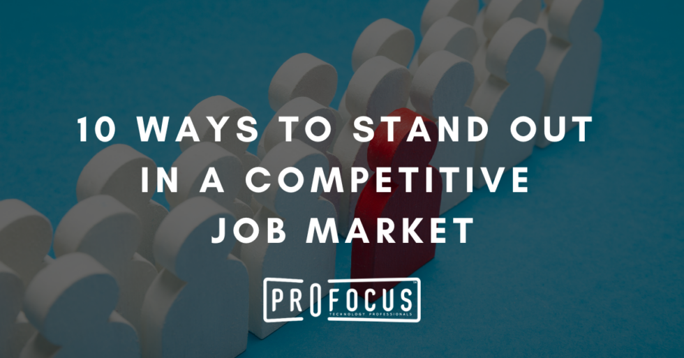10 Ways to Stand Out as a Tech Candidate in a Competitive Job Market ...