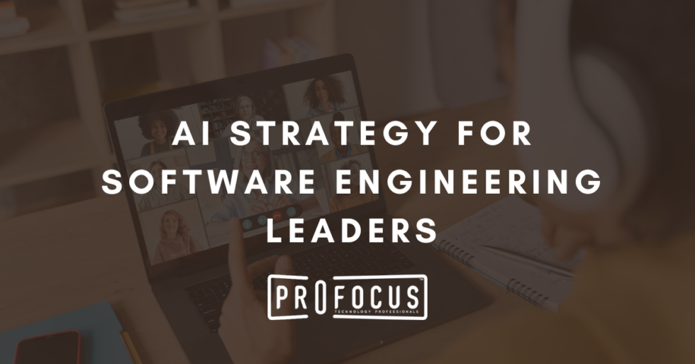 AI Strategy for Software Engineering Leaders | ProFocus Technology